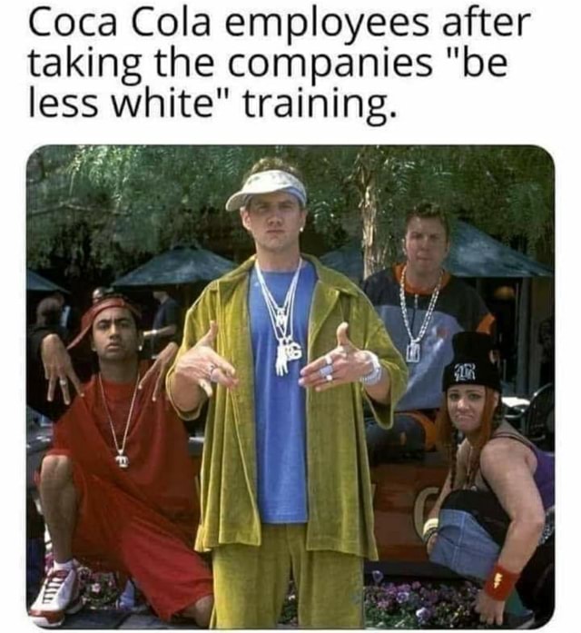 Coca Cola employees after taking the companies "be less white" training ...