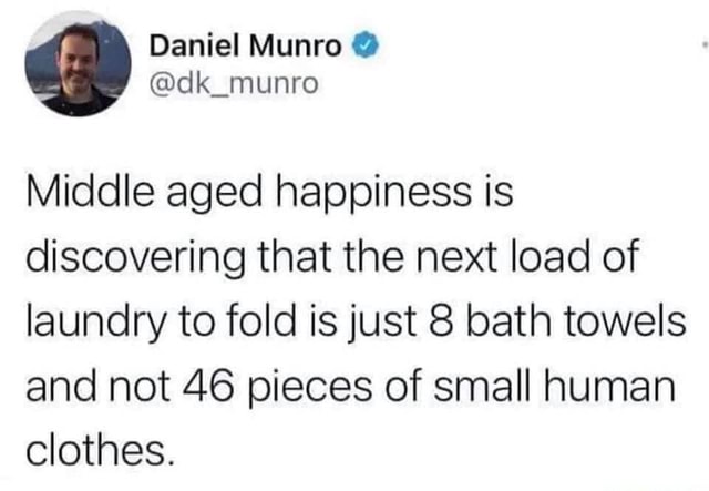 Daniel Munro @ @dk_munro Middle aged happiness is discovering that the ...