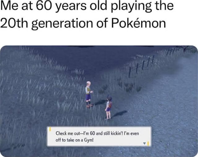 Me at 60 years old playing the 20th generation of Pokemon Check me out ...