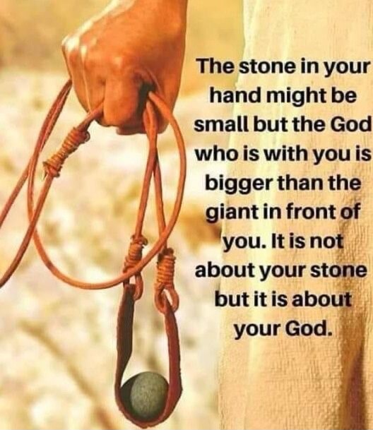 The stone in your y hand might be small but the God who is with you is ...