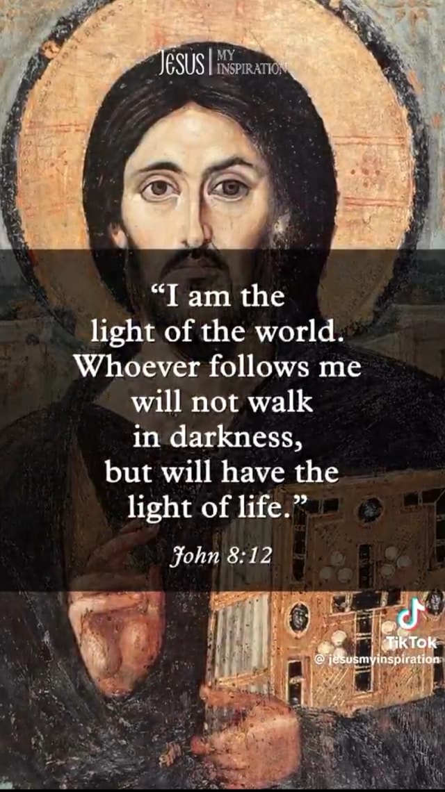 JESUS "T am the light of the world. Whoever follows me will not walk in ...