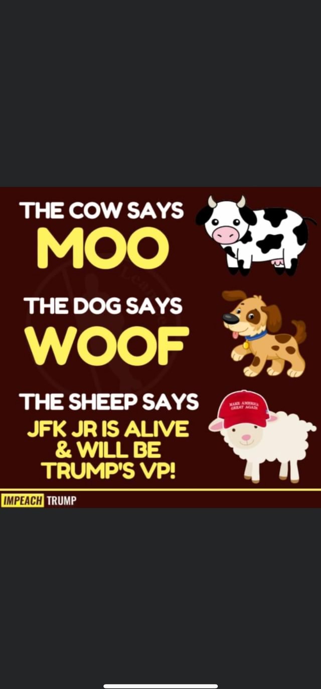 THE COW SAYS MOO THE DOG SAYS WOOF THE SHEEP SAYS JFK IS ALIVE & WILL ...