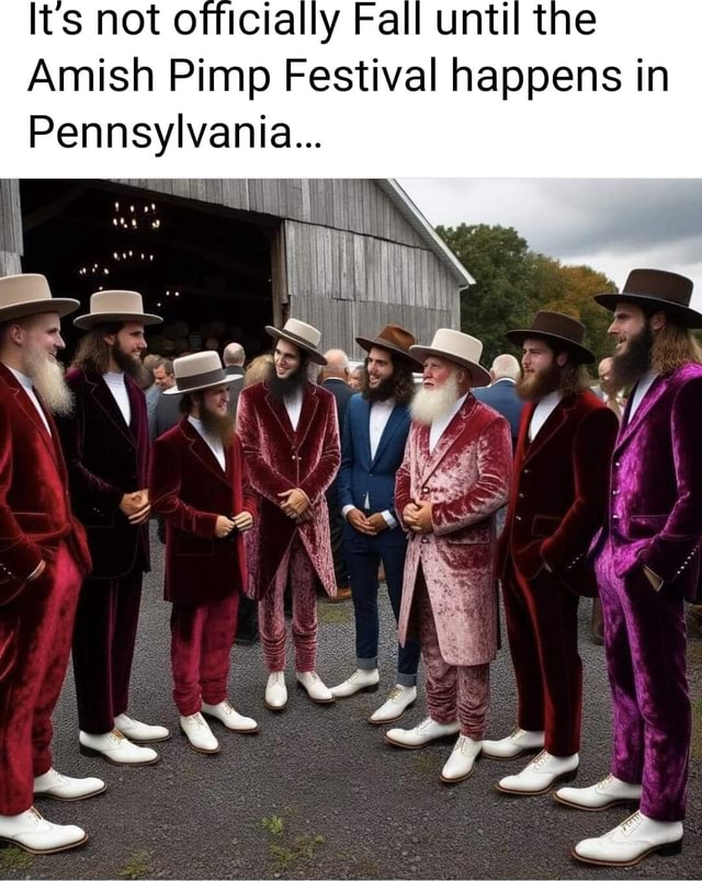 Its not officially Fall until the Amish Pimp Festival happens in ...