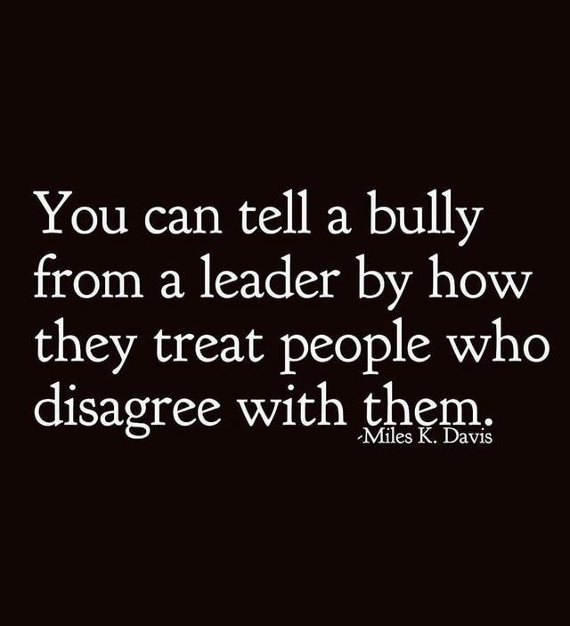 A bully vs a leader - You can tell a bully from a leader by how they ...