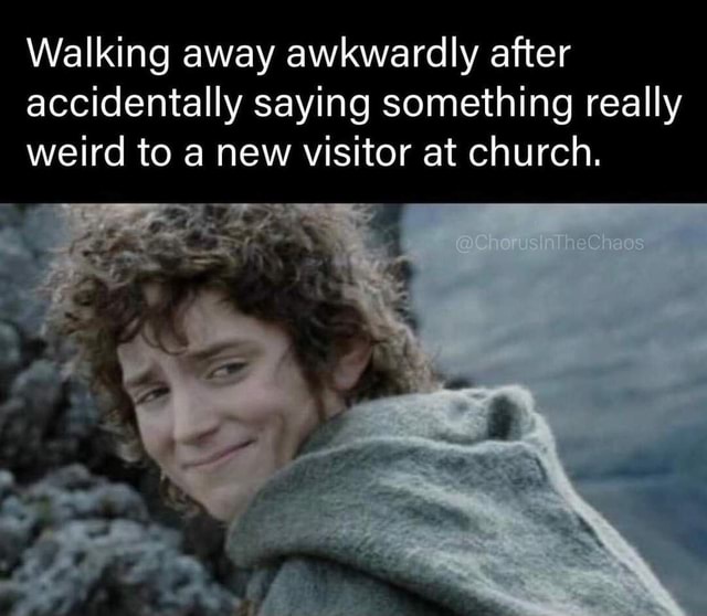 Walking away awkwardly after accidentally saying something really weird ...