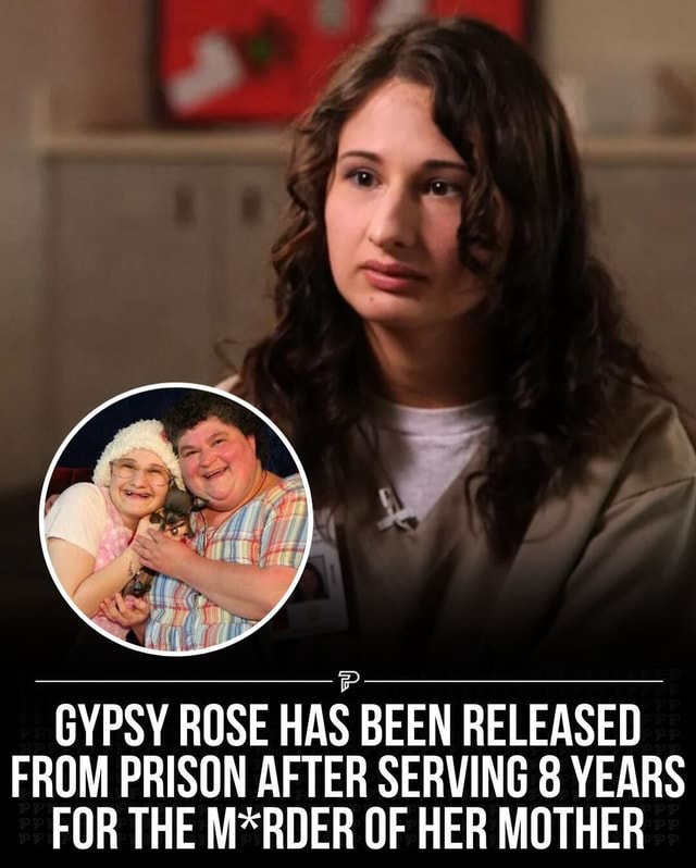 GYPSY ROSE HAS BEEN RELEASED FROM PRISON AFTER SERVING 8 YEARS FOR THE ...