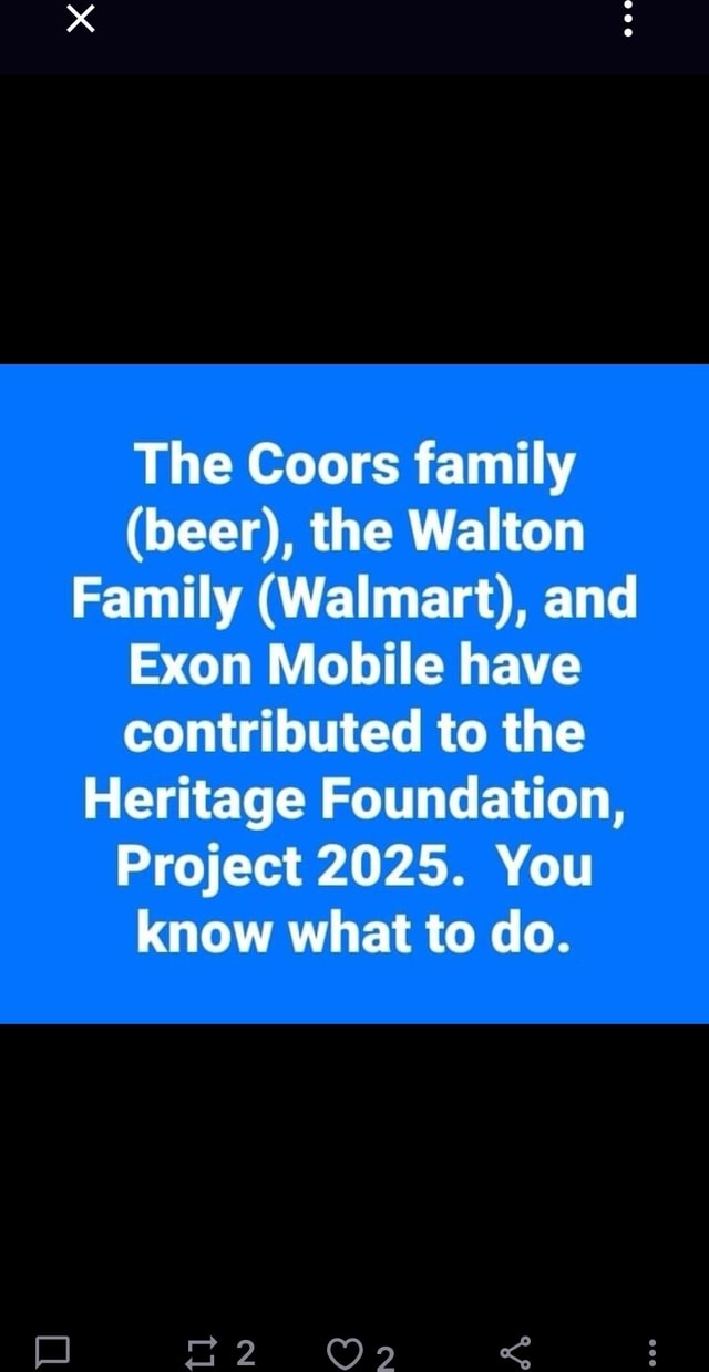 The Coors family (beer), the Walton Family (Walmart), and Exon Mobile ...