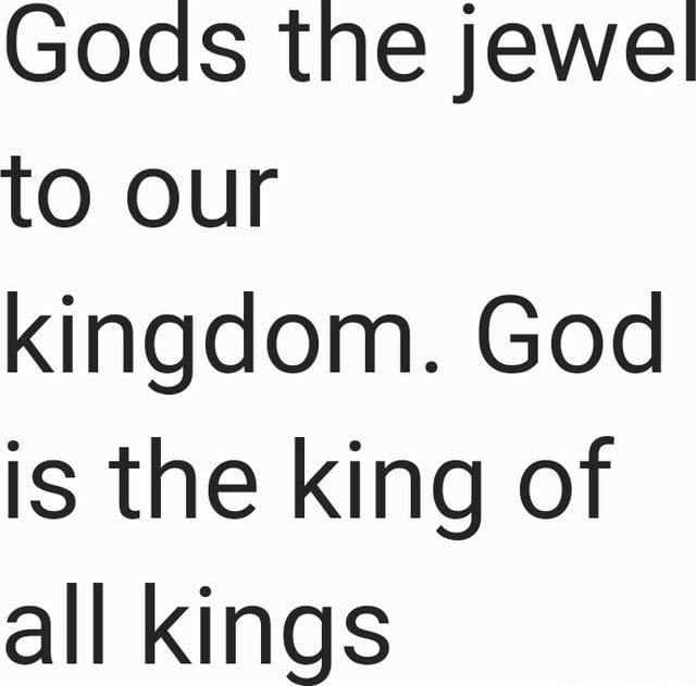 Gods the jewel to our kingdom. God is the king of all kings - America’s ...