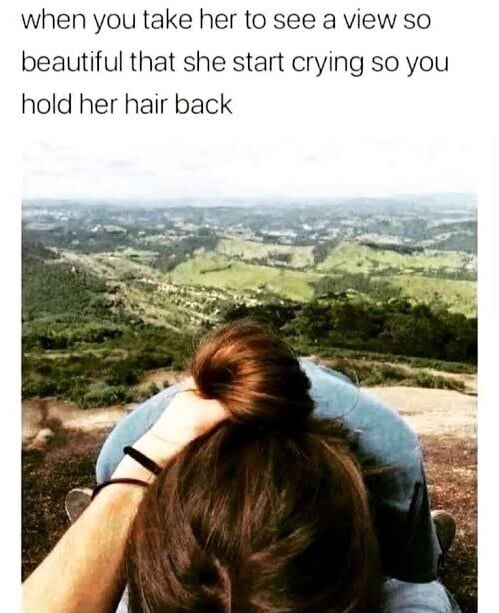 When you take her to see a view so beautiful that she start crying so ...