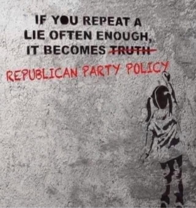LIE OFTEN ENOUGH, IT BECOMES 7RUTH- REPUBLICAN PARTY POLICE We ...