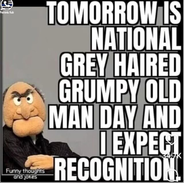 GREY HAIRED GRUMPY OLD MAN DAY AND RECOGNITIONS, - America’s best pics ...