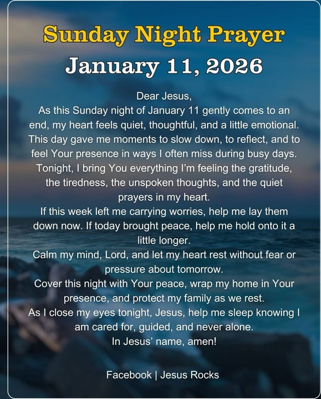 Sunday Night Prayer January 11, 2026 Dear Jesus, As this Sunday night ...