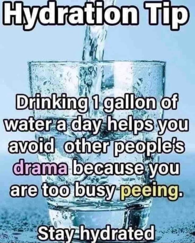 Hyd ration Tip Drinking gallon Water day you other peaple's "her Cause ...