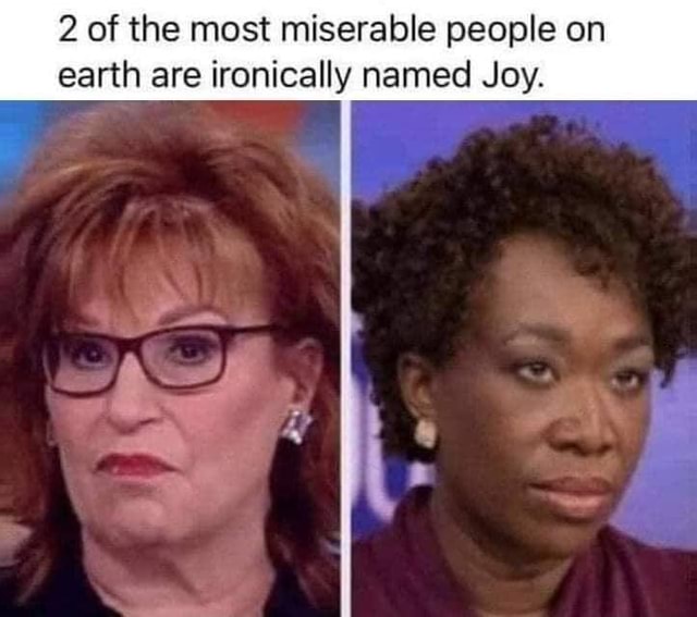 2 of the most miserable people on earth are ironically named Joy ...