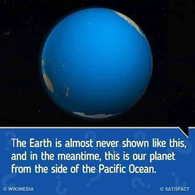 The Earth is almost never shown like this, and in the meantime, this is ...