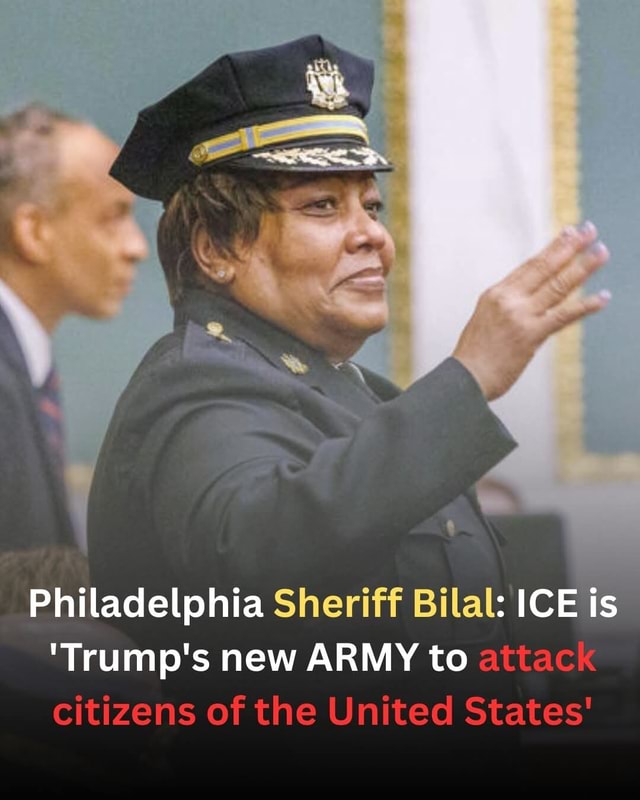 Philadelphia Sheriff Bilal: ICE is "Trump's new ARMY to attack citizens ...