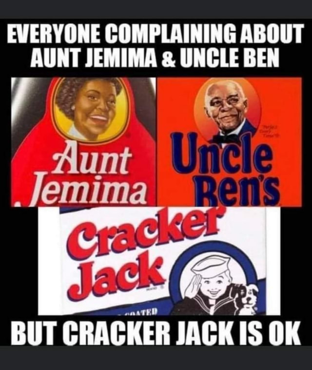 EVERYONE COMPLAINING ABOUT AUNT JEMIMA UNCLE BEN Aunt _Jemima "oa TED ...