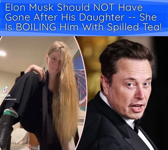 Elan Musk Should NOT Have I Gone After His Daughter She Is BOILING Him ...