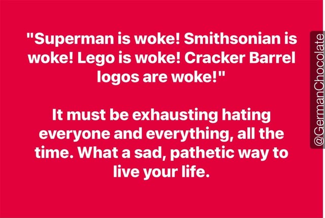"Superman is woke! Smithsonian is woke! Lego is woke! Cracker Barrel ...