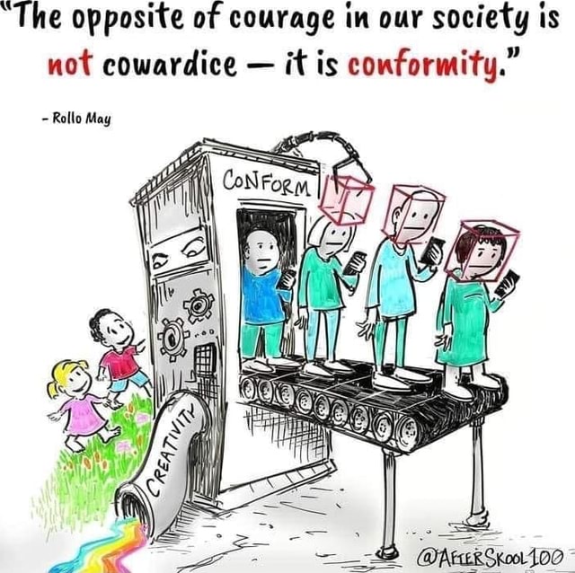 "The opposite of courage in our society is not cowardice - it is ...