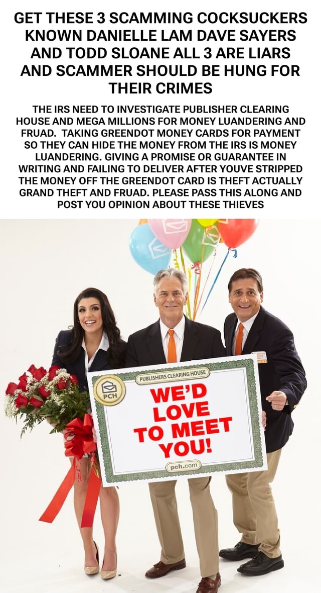 GET THESE 3 SCAMMING COCKSUCKERS KNOWN DANIELLE LAM DAVE SAYERS AND TODD SLOANE ALL 3 ARE LIARS ...