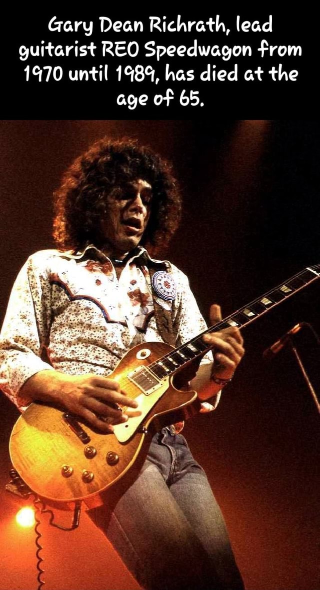 Gary Dean Richrath, lead guitarist REO Speedwagon from 1970 until 1989 ...