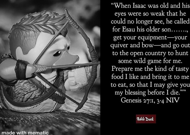 "When Isaac was old and his eyes were so weak that he could no longer ...