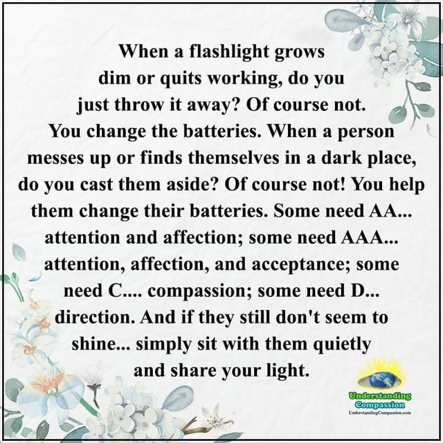 When a flashlight grows dim or quits working, do you just throw it away ...
