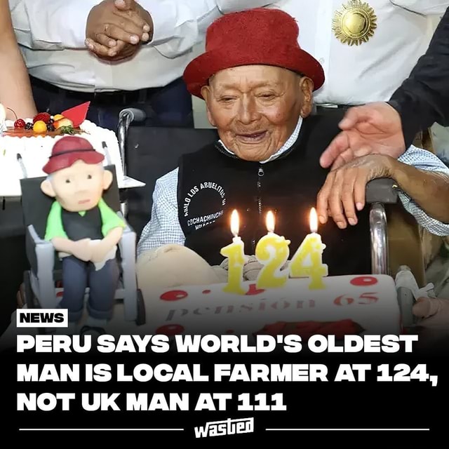 Peru says they’ve got a 124-year-old man who’s the real oldest guy in ...