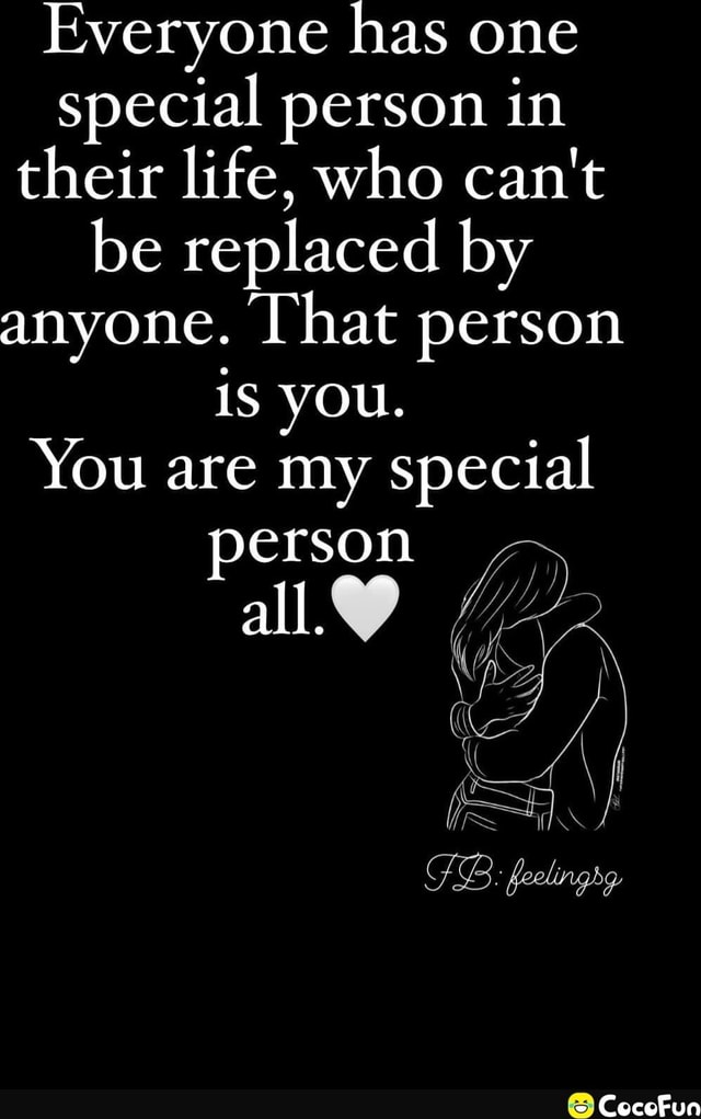 Everyone has one special person in their life, who can't be replaced by ...