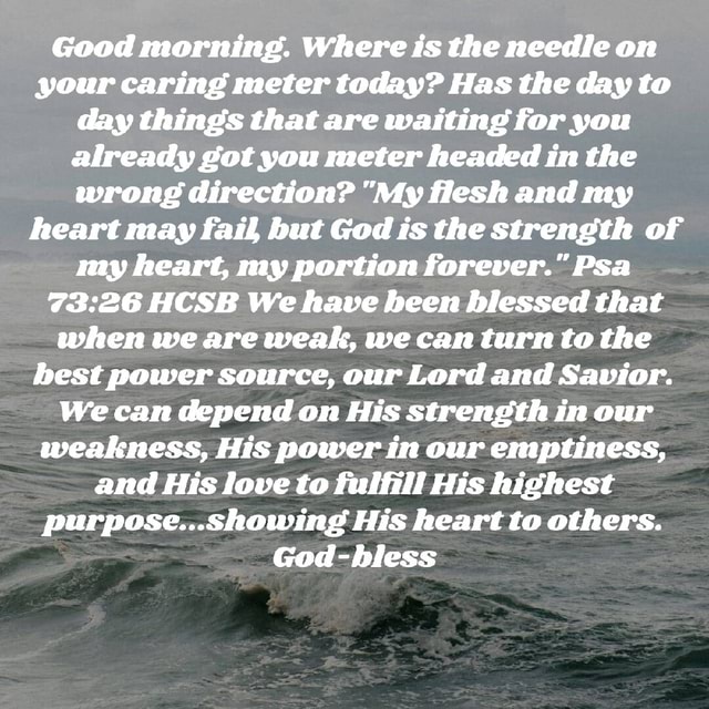 Good morning. Where is the needle on your caring meter today? Has the ...