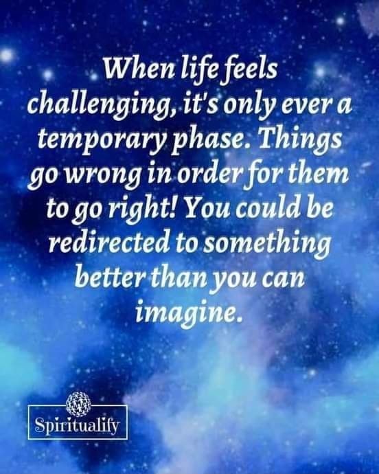 When life feels' challenging,. it's only ever temporary, phase. Things ...