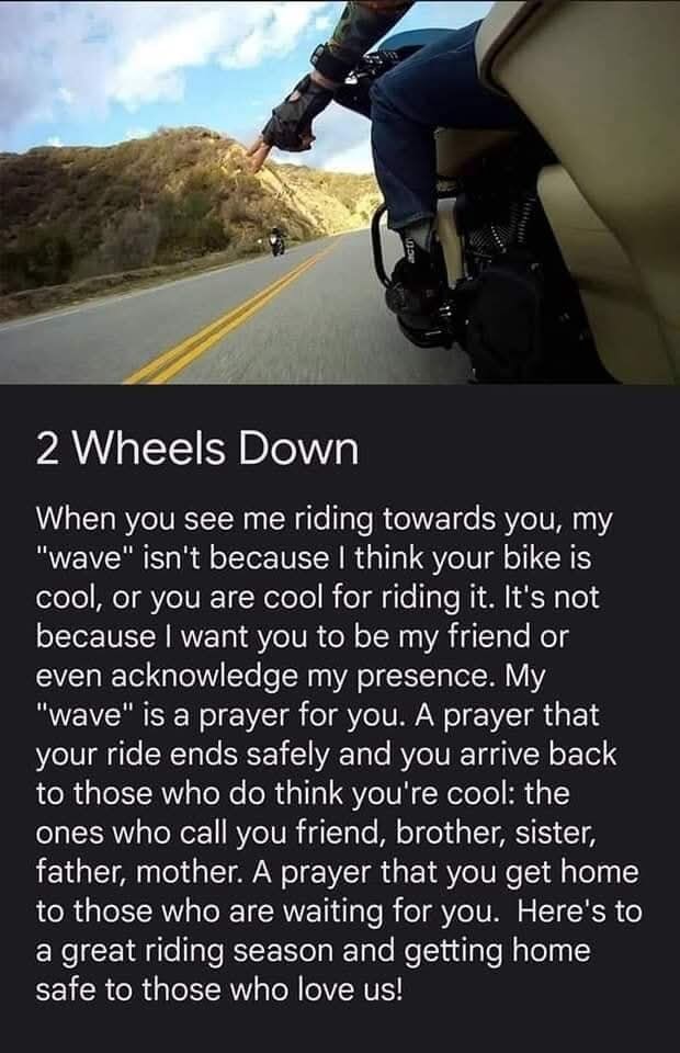 2 Wheels Down When you see me riding towards you, my "wave" isn't ...