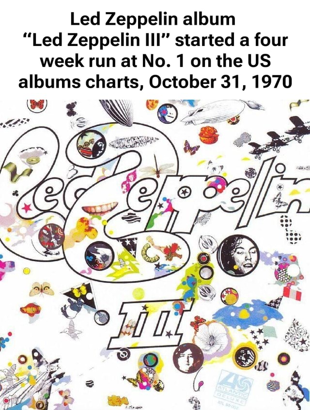 Led Zeppelin album "Led Zeppelin Ill" started a four week run at No. 1 ...