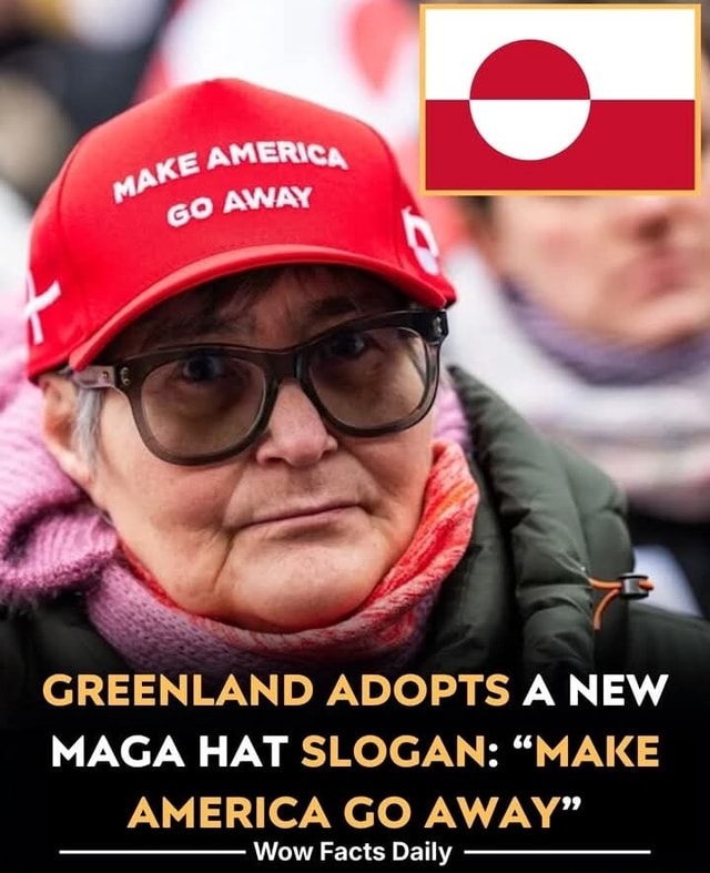GREENLAND ADOPTS A NEW MAGA HAT SLOGAN: "MAKE AMERICA GO AWAY" Wow ...