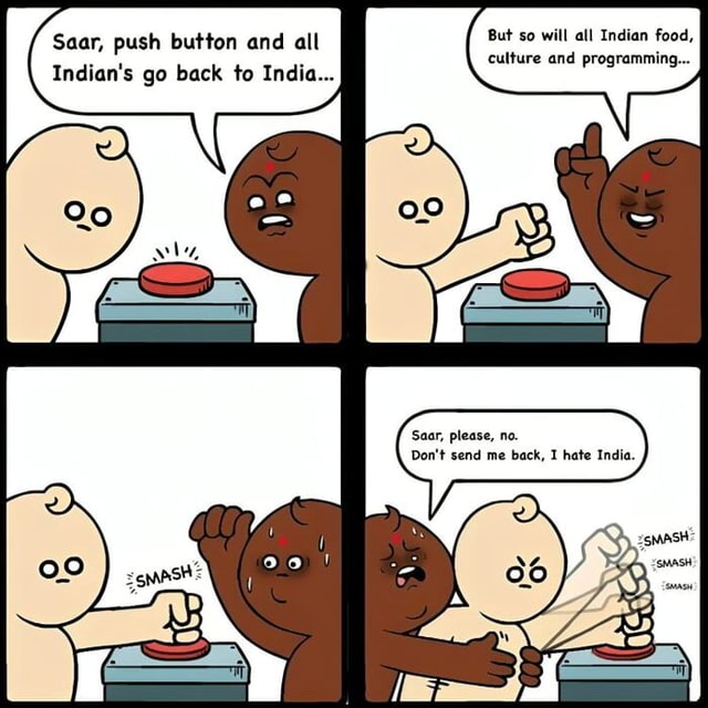Saar, push button and all But so will all Indian food, Indian's go back ...