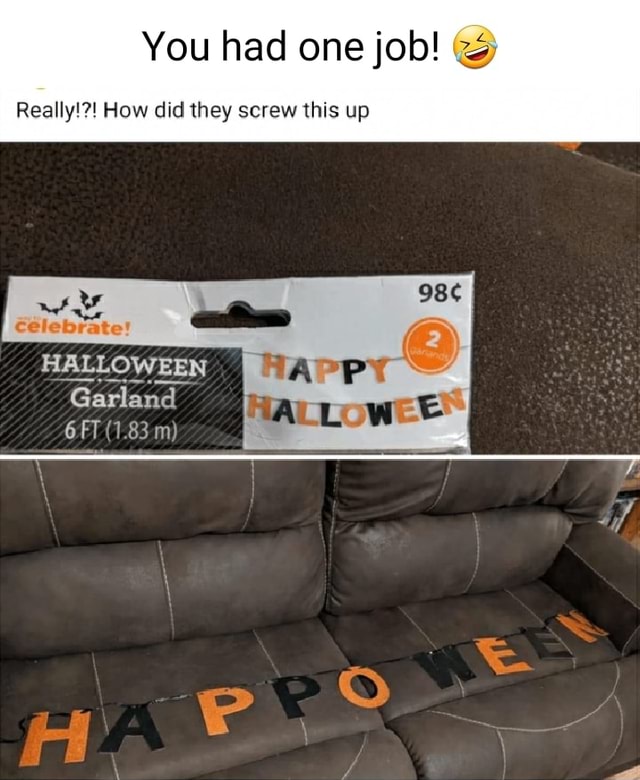 You had one job! Really!?! How did they screw this up cllebrate ...