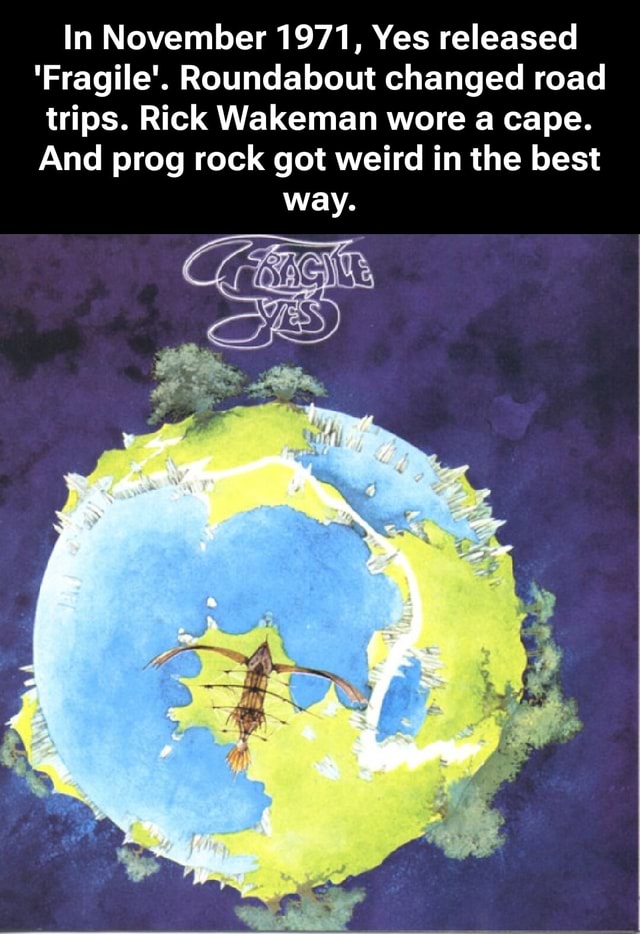 In November 1971, Yes released 'Fragile'. Roundabout changed road trips ...