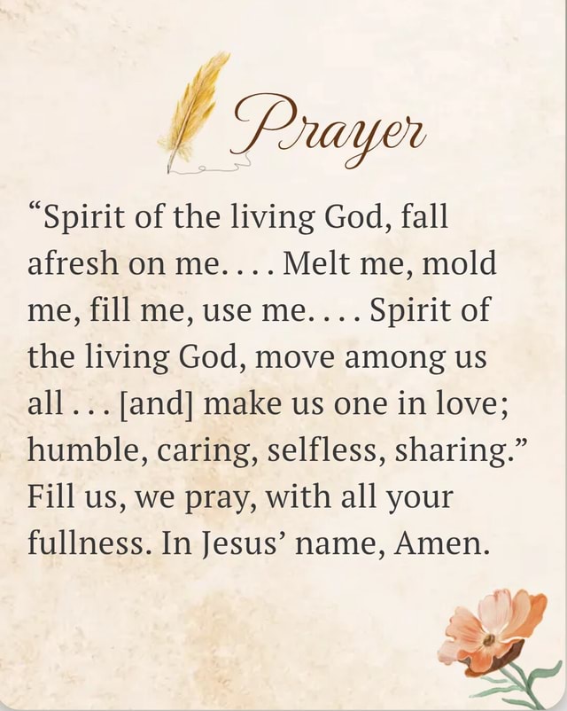 Prayer "Spirit of the living God, fall afresh on me.... Melt me, mold ...