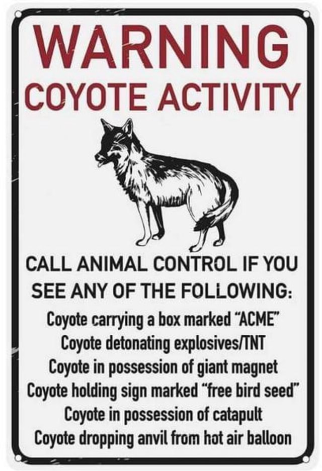 WARNING COYOTE ACTIVITY CALL ANIMAL CONTROL IF YOU SEE ANY OF THE ...