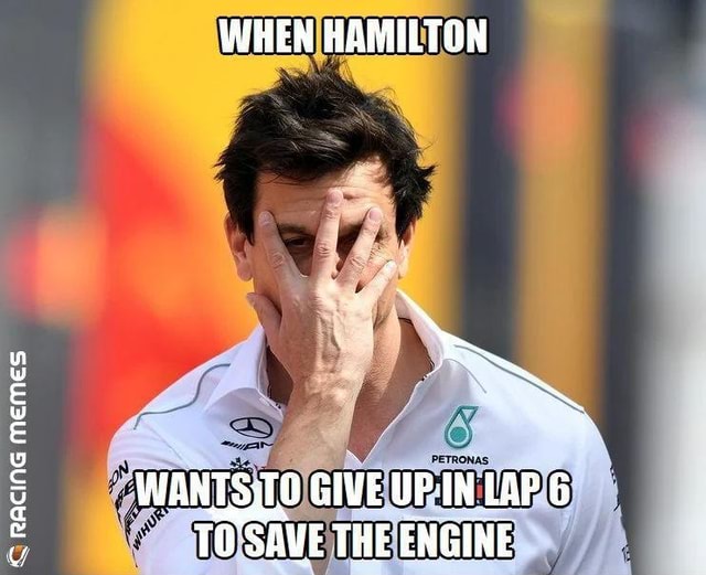 RACING Memes Memes Memes Memes MEMES WHEN HAMILTON GIVE UPIN LAP 6 ...