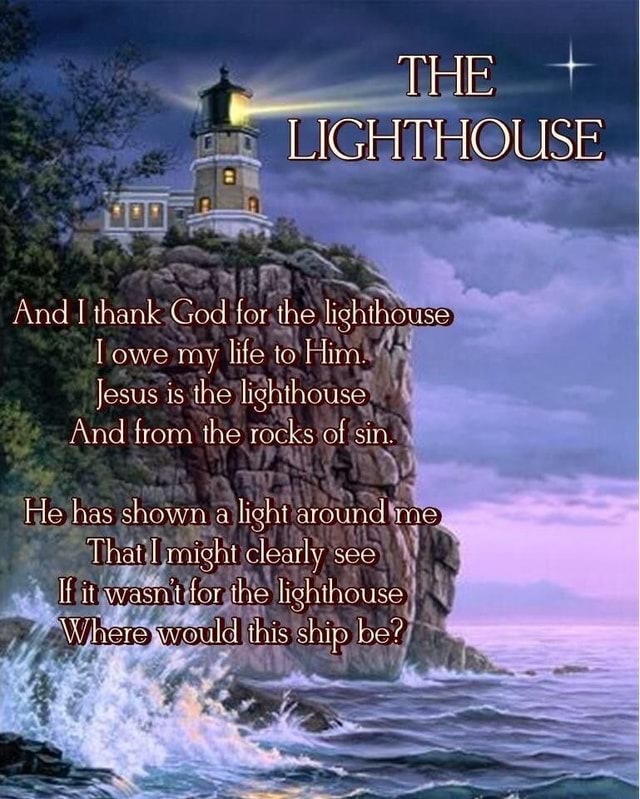 LIGHTHOUSE, we lowe my life to Hims Jesus is the lighthouse' And from ...