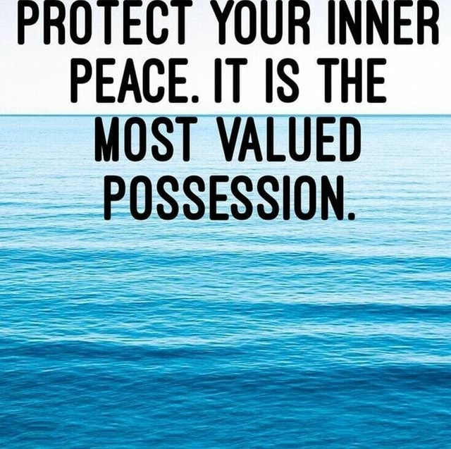PROTECT YOUR INNER PEACE. IT IS THE MOST VALUED _POSSESSION. - America ...