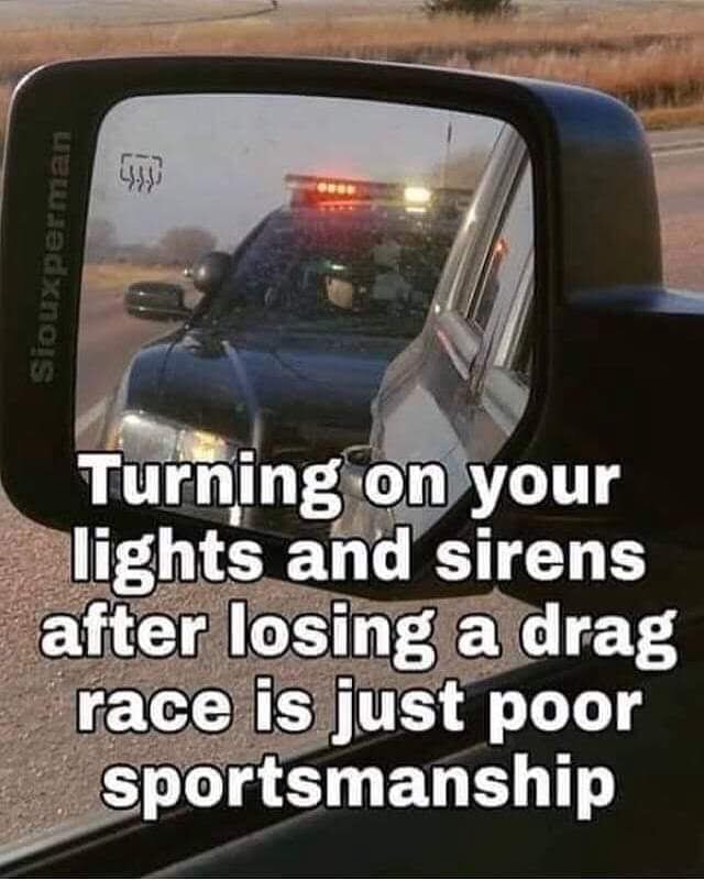 Turning on your lights and sirens after losing a drag race Is Just poor ...