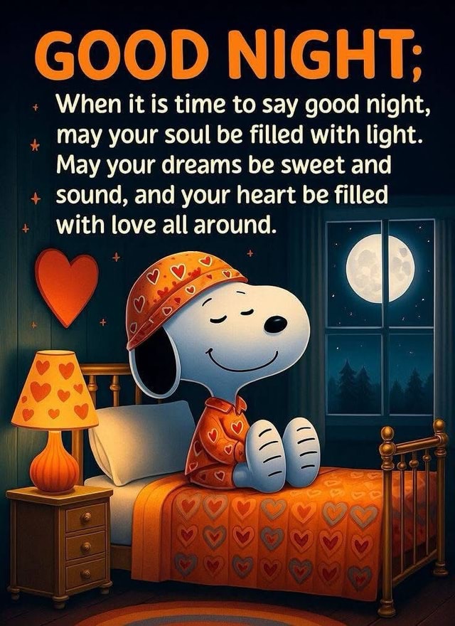 GOOD NIGHT; When it is time to say good night, May your soul be filled ...