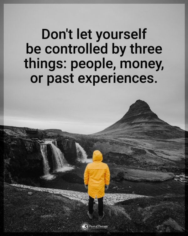 Don't let yourself be controlled by three things: people, money, or ...