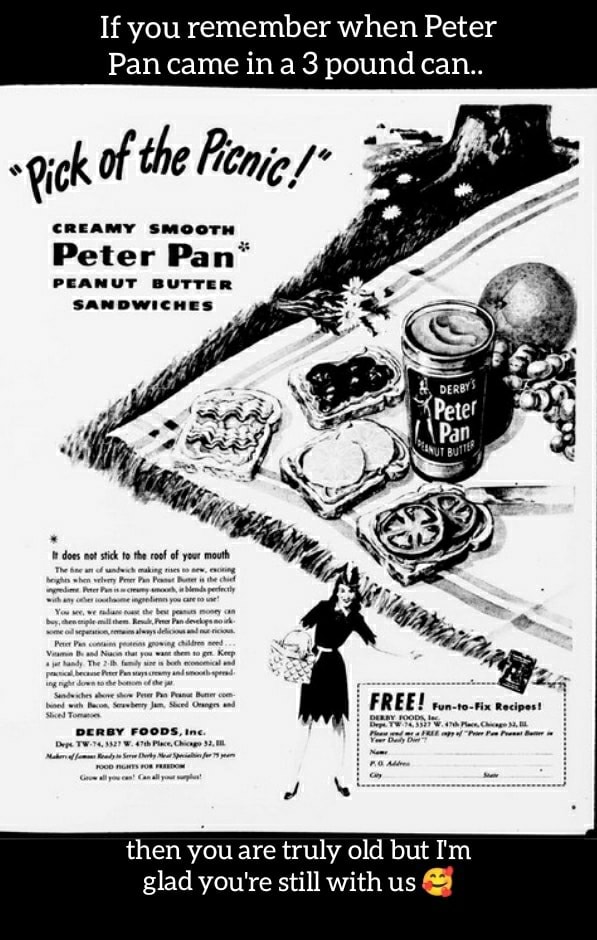 If you remember when Peter Pan came ina 3 pound can.. "gick of the Feme ...