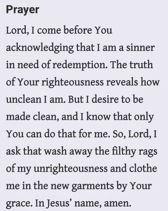 Prayer Lord, I come before You acknowledging that I am a sinner in need ...