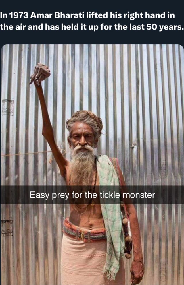 In 1973 Amar Bharati lifted his right hand in the air and has held it ...