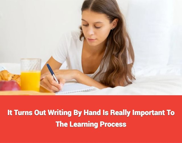 It Turns Out Writing By Hand Is Really Important To The Learning ...
